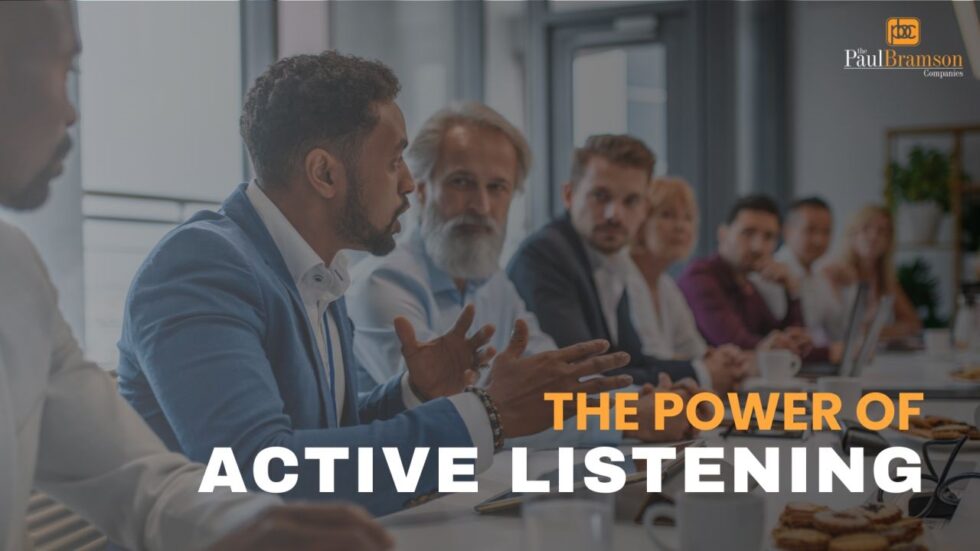 The Power of Active Listening - The Paul Bramson Companies