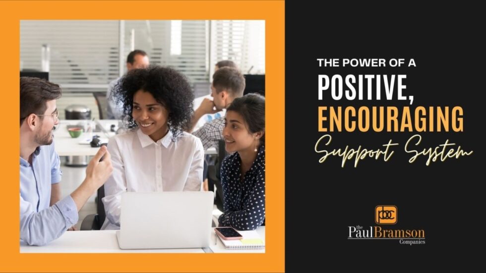 The Power of a Positive, Encouraging Support System - The Paul Bramson ...