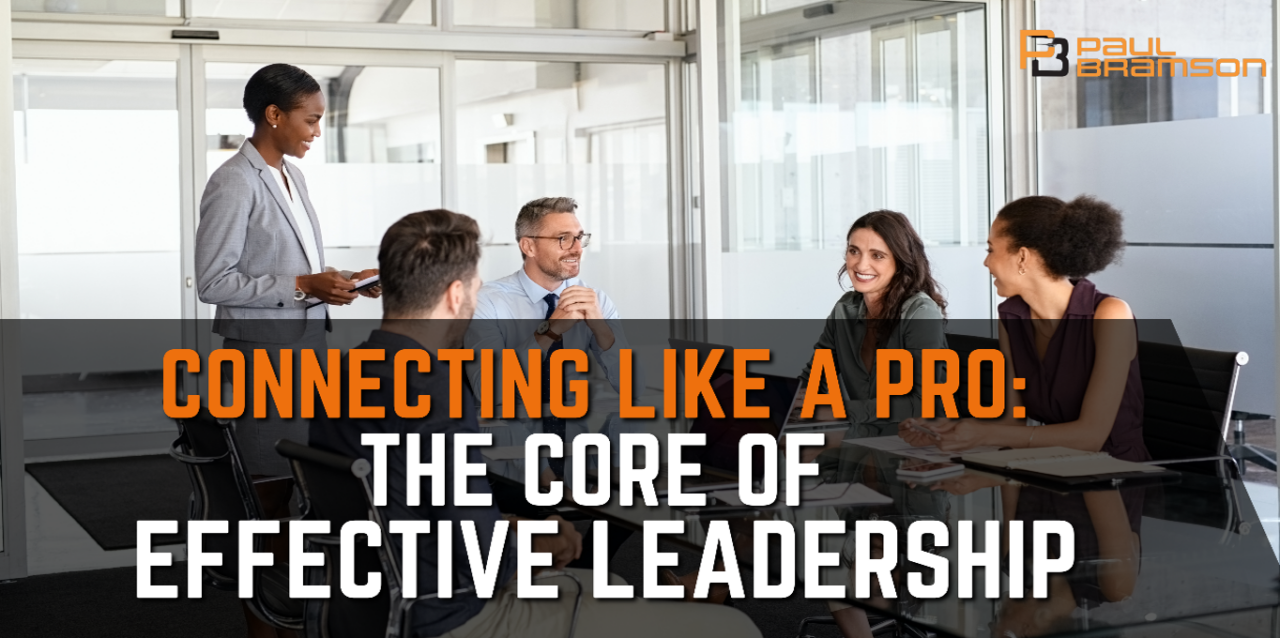 Connecting Like A PRO: The Core of Effective Leadership